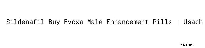 Sildenafil Buy Evoxa Male Enhancement Pills | Usach